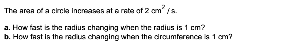 Solved The area of a circle increases at a rate of 2 cm2 / | Chegg.com