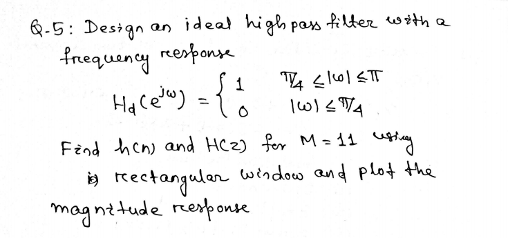 Solved Q.5: Design an ideal highpass filter with a frequency | Chegg.com