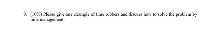 Solved 9. (10%) Please give one example of time robbers and | Chegg.com