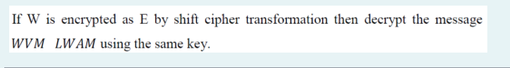 Solved If W is encrypted as E by shift cipher transformation | Chegg.com