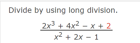 Solved Divide by using long division. x2+2x−12x3+4x2−x+2 | Chegg.com