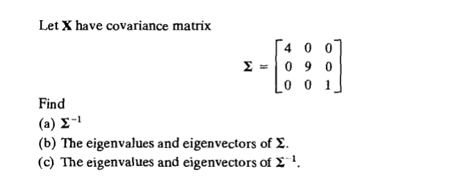 Solved Let X have covariance matrix Σ=⎣⎡400090001⎦⎤ Find (a) | Chegg.com