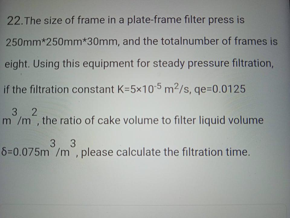 Solved 22.The size of frame in a plate-frame filter press is | Chegg.com