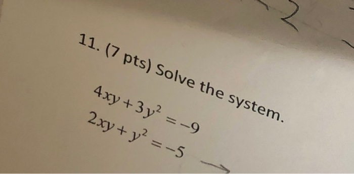 Solved 11.(7 pts) Solve the system. 4xy+3y? = -9 2xy + y2 = | Chegg.com
