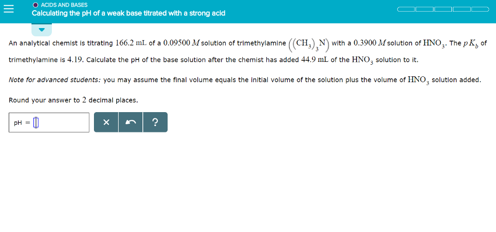Solved O ACIDS AND BASES Calculating the pH of a weak base | Chegg.com