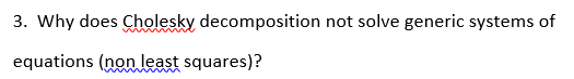 Solved 3. Why does Cholesky decomposition not solve generic | Chegg.com