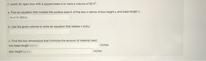 Solved (1 point) An open box with a square base is to have a | Chegg.com
