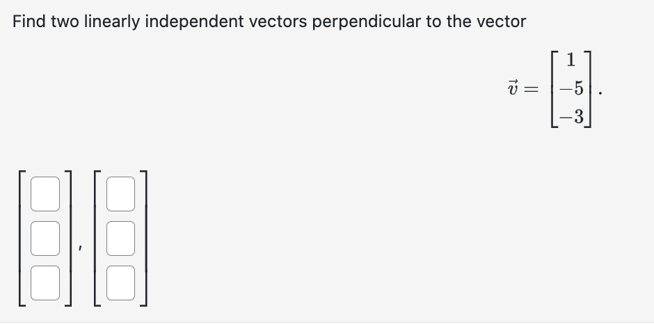 Solved Find two linearly independent vectors perpendicular | Chegg.com