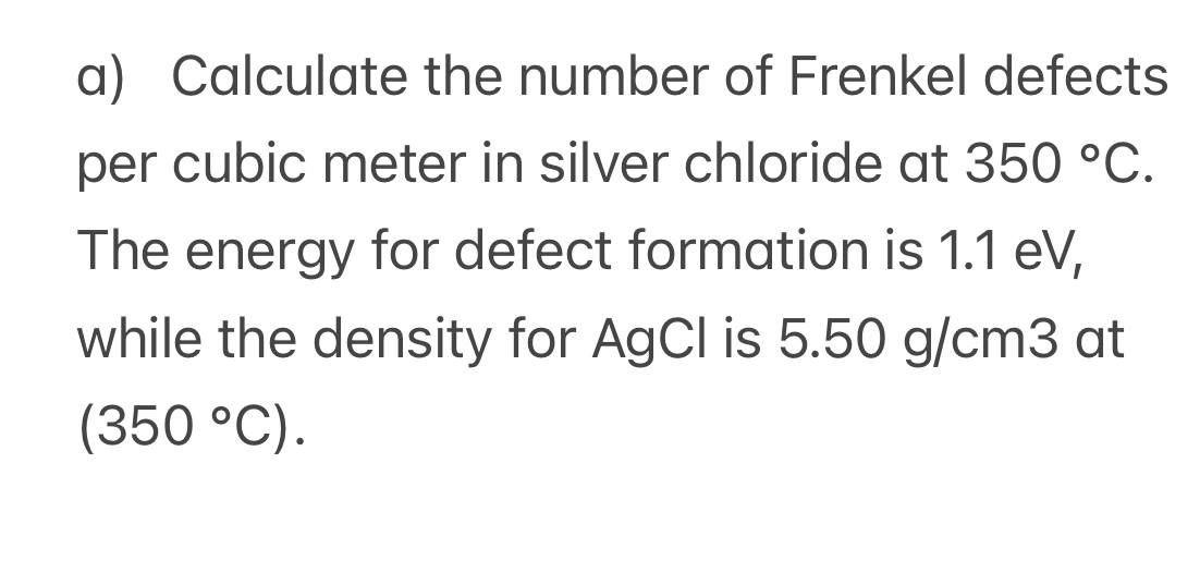 Solved a) Calculate the number of Frenkel defects per cubic | Chegg.com