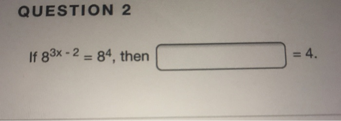 Solved QUESTION 2 If 83x-2 84, then 4. | Chegg.com
