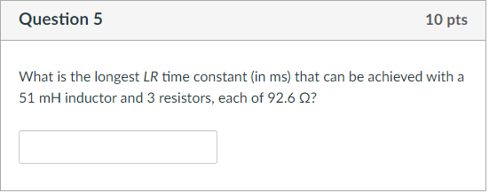 Solved What is the longest LR time constant (in ms ) that | Chegg.com