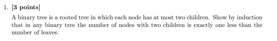 Solved 1. [3 points] A binary tree is a rooted tree in which | Chegg.com
