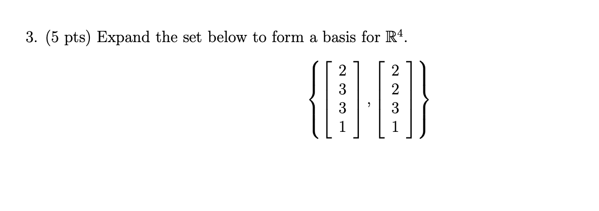 Solved 3. (5 pts) Expand the set below to form a basis for | Chegg.com