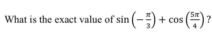 Solved What is the exact value of sin ( - ) + cos (14) ? | Chegg.com