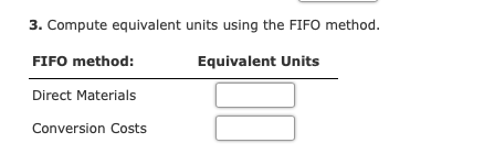 Solved 3. Compute equivalent units using the FIFO method | Chegg.com