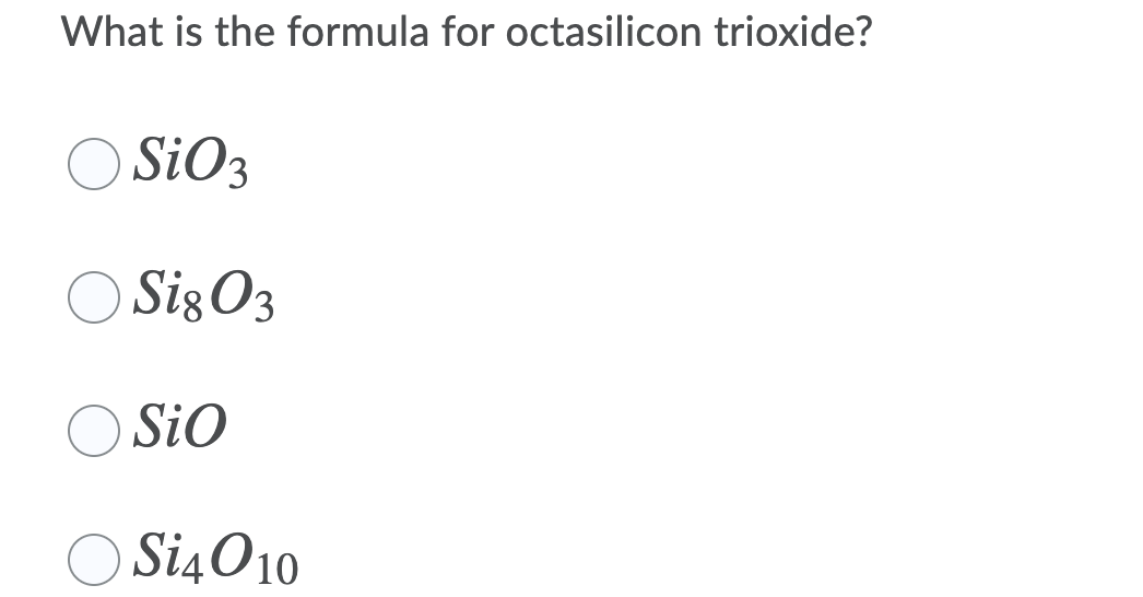 Solved What is the formula for octasilicon trioxide? O SiO3 | Chegg.com