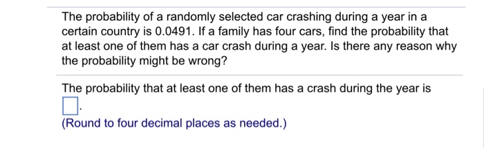 Solved The probability of a randomly selected car crashing | Chegg.com