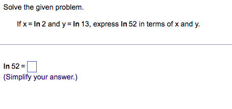 Solved Solve the given problem. If x=ln2 and y=ln13, express | Chegg.com