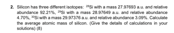 Solved 2. Silicon has three different isotopes: 28Si with a | Chegg.com