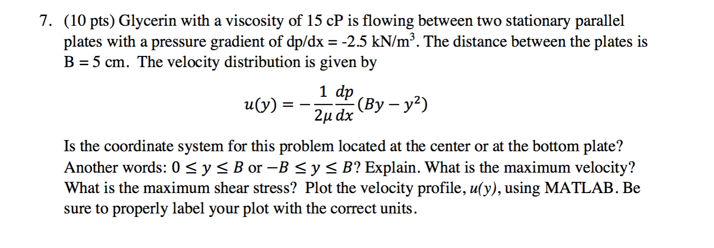 Solved 7. (10 pts) Glycerin with a viscosity of 15 cP is | Chegg.com