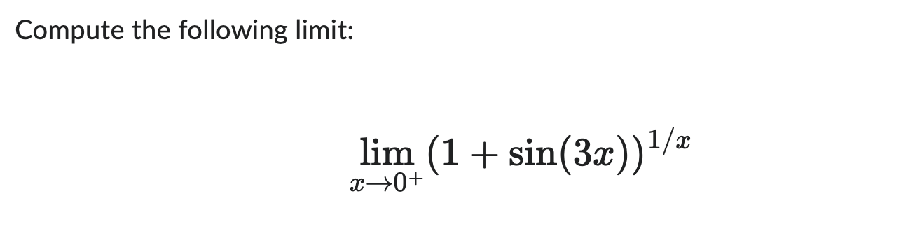 Solved Compute the following limit: limx→0+(1+sin(3x))1/x | Chegg.com