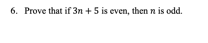 Solved 6. Prove that if 3n + 5 is even, then n is odd. | Chegg.com