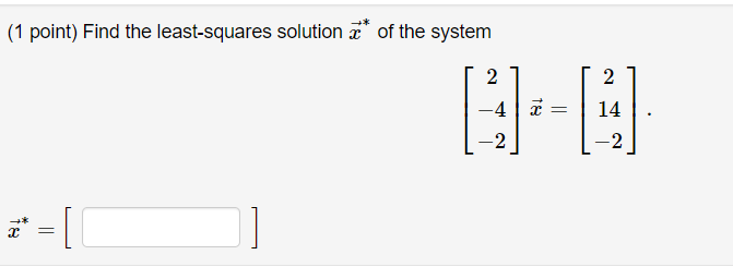 Solved (1 point) Find the least-squares solution x∗ of the | Chegg.com