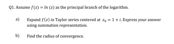 Solved Q1. Assume f(z)=ln(z) as the principal branch of the | Chegg.com