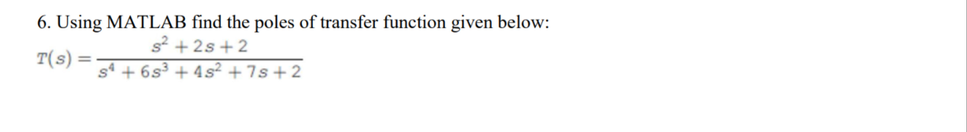 Solved Using MATLAB find the poles of transfer function | Chegg.com Solved Using MATLAB find the poles of transfer function | Chegg.com