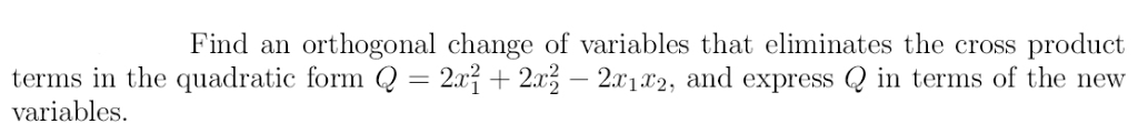 Solved Find an orthogonal change of variables that | Chegg.com