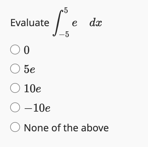 Solved Evaluate ∫-55edx05e10e-10eNone of the above | Chegg.com