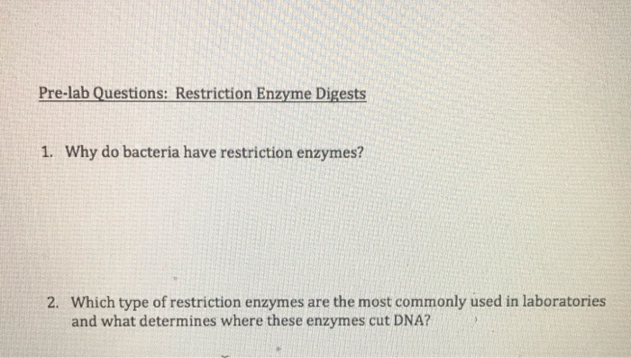 Solved Pre-lab Questions: Restriction Enzyme Digests 1. Why | Chegg.com