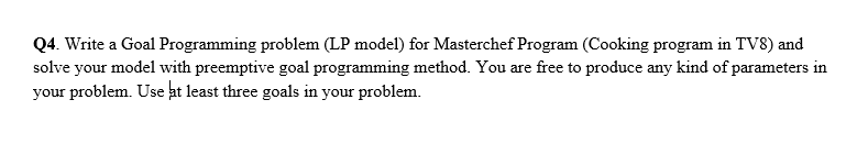 Solved Q4. Write a Goal Programming problem (LP model) for | Chegg.com
