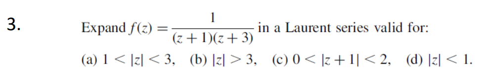 Solved Expand f(z)=(z+1)(z+3)1 in a Laurent series valid | Chegg.com