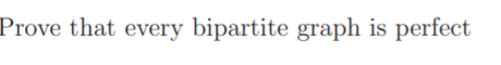 Solved Prove that every bipartite graph is perfect | Chegg.com