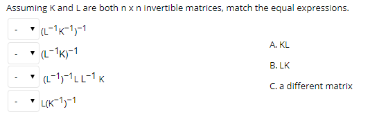 Solved Assuming K and L are both nxn invertible matrices, | Chegg.com