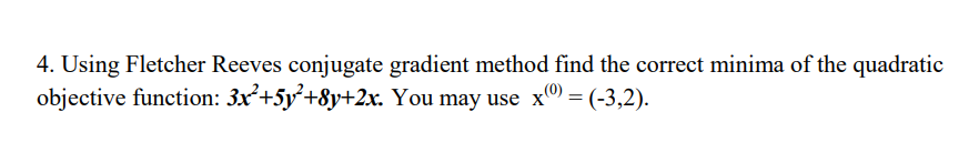 Solved 4 Using Fletcher Reeves Conjugate Gradient Method