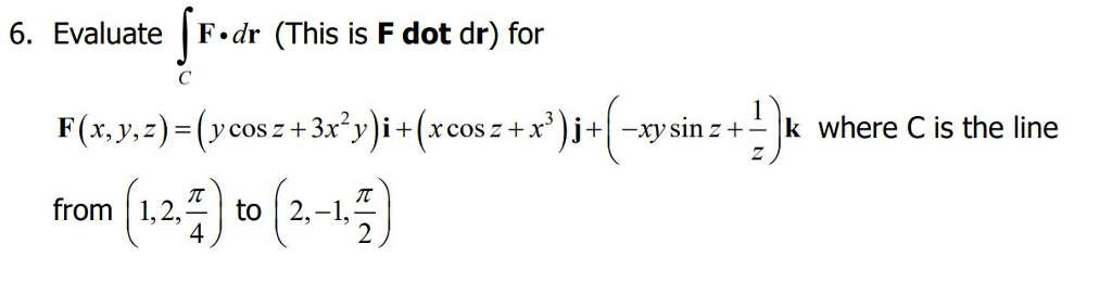 Solved 6. Evaluate F.dr (This is F dot dr) for | Chegg.com