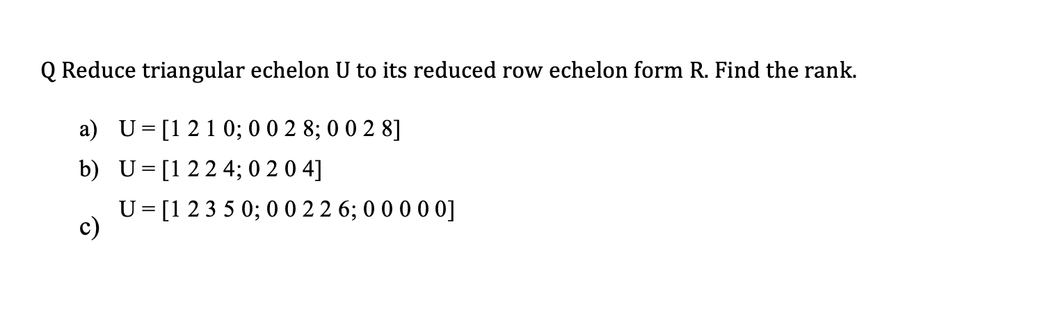 Solved Q Reduce triangular echelon U to its reduced row | Chegg.com