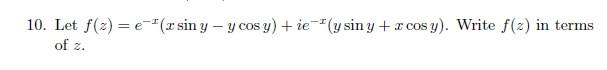 Solved 10. Let f(z)=e−x(xsiny−ycosy)+ie−x(ysiny+xcosy). | Chegg.com