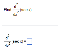 Solved Find d² | dx d²2 -| dx -(secx). -(sec x) = | Chegg.com