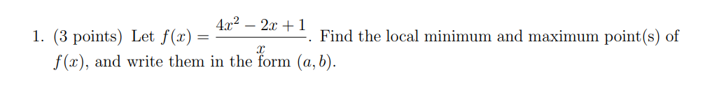Solved (3 ﻿points) ﻿Let f(x)=4x2-2x+1x. ﻿Find the local | Chegg.com