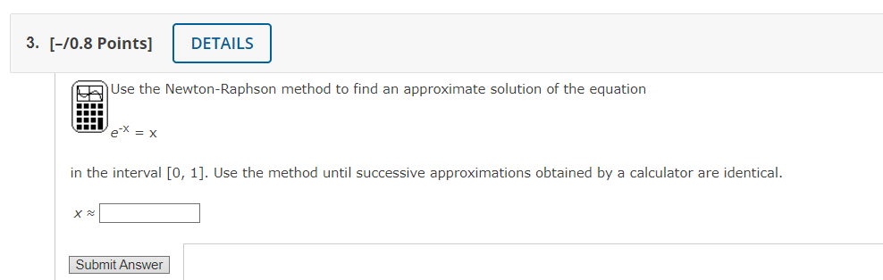 Solved Use the Newton-Raphson method to find an approximate | Chegg.com