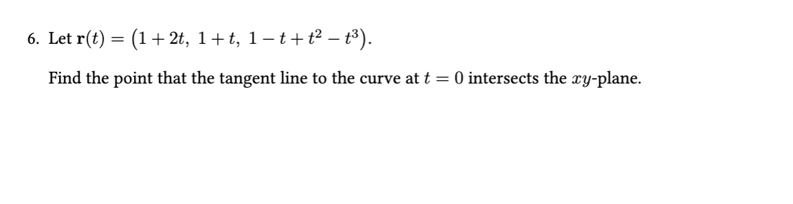 Solved 6. Let r(t)=(1+2t,1+t,1−t+t2−t3). Find the point that | Chegg.com