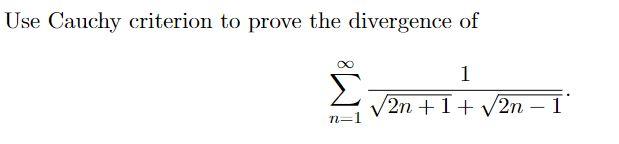 Solved Use Cauchy criterion to prove the divergence of Σ 1 | Chegg.com
