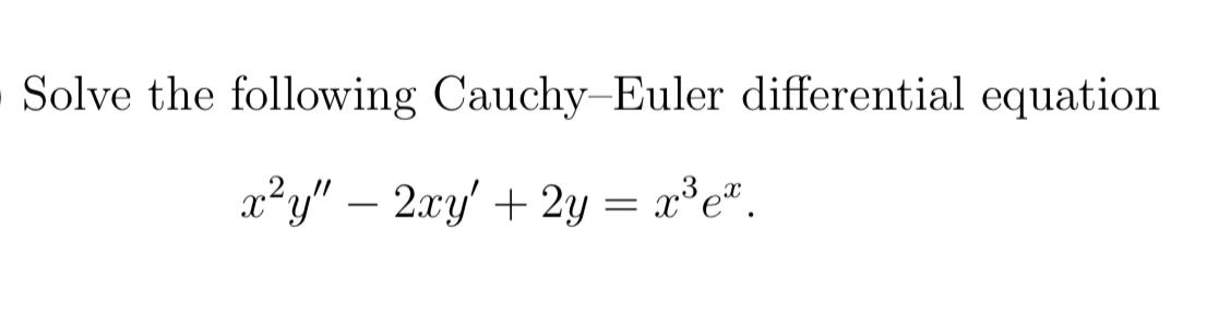 Solved Solve the following Cauchy-Euler differential | Chegg.com