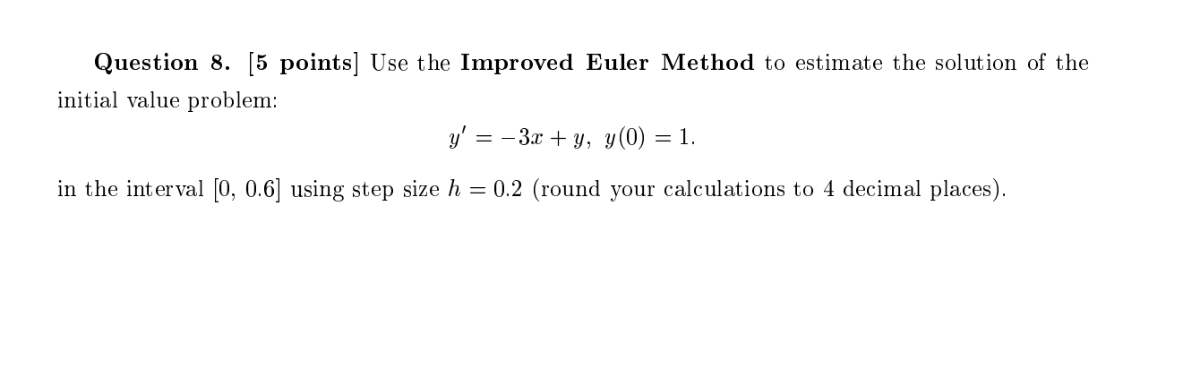 Solved Question 8. [5 points] Use the Improved Euler Method | Chegg.com