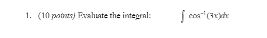 Solved 1. (10 points) Evaluate the integral: | cos-(3x)dx | Chegg.com