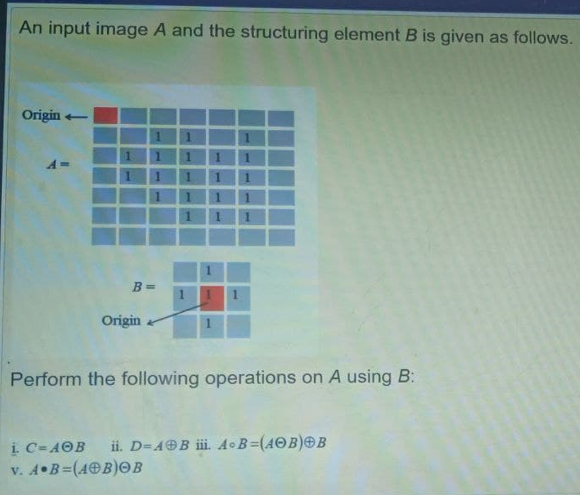 Solved An input image A and the structuring element B is | Chegg.com
