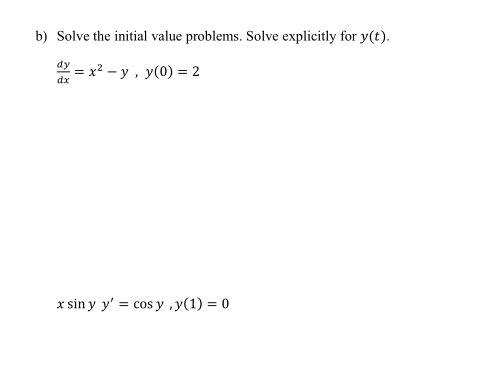Solved b) Solve the initial value problems. Solve explicitly | Chegg.com